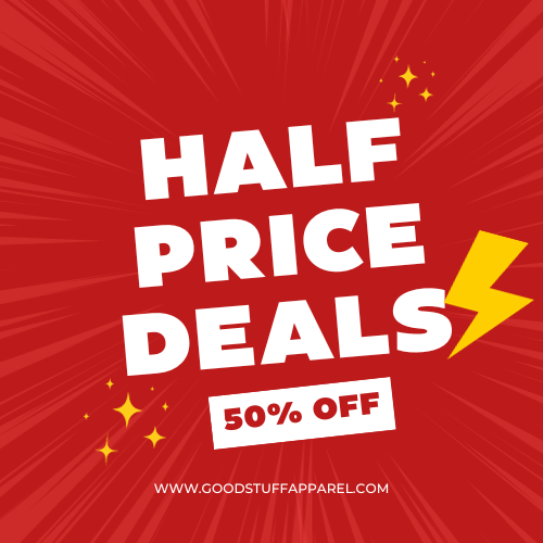HALF PRICE DEALS – Good Stuff Apparel