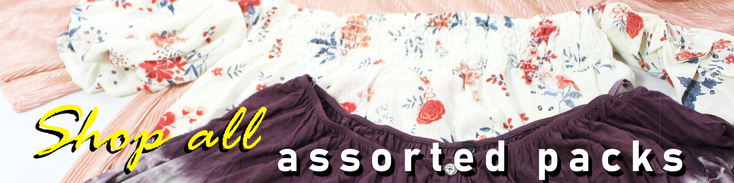 Assorted Wholesale Women's Clothing - Shop our Assorted Packs of ...